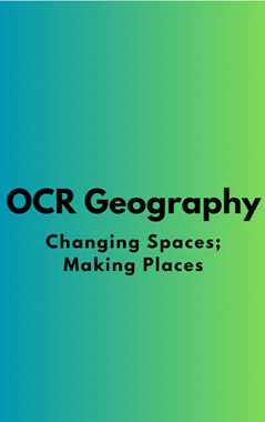 OCR Geography: Changing Spaces, Making Places – GradeAce